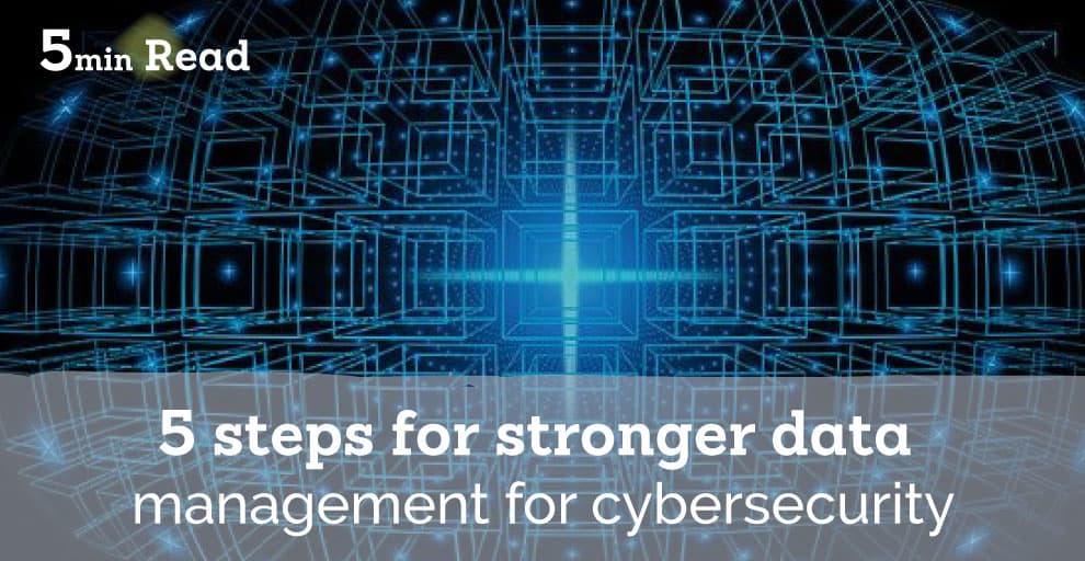 How to improve data management for cybersecurity in 5 steps